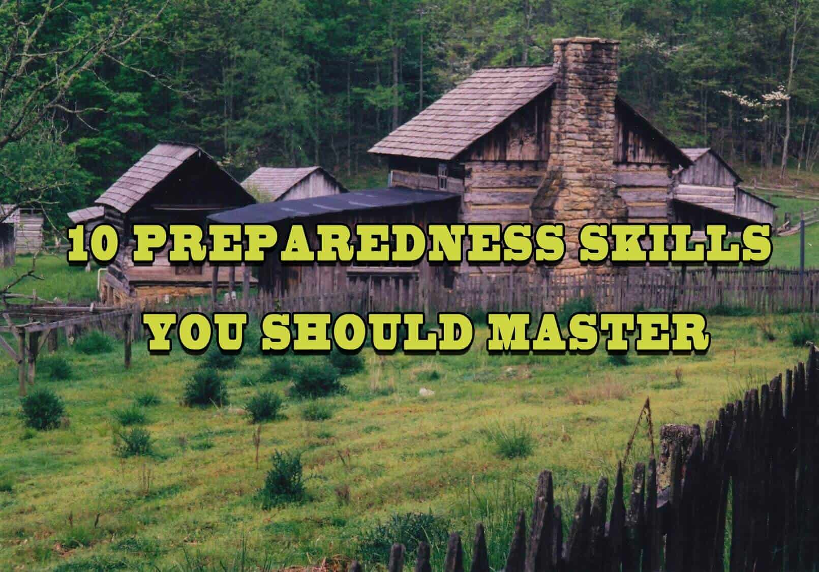 10 Preparedness Skills You Should Master For Self-sufficiency