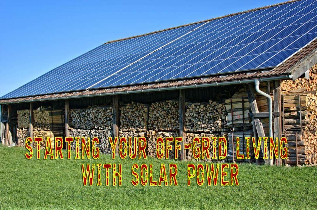 Starting Your Off-grid Living With Solar Power - Prepper's Will
