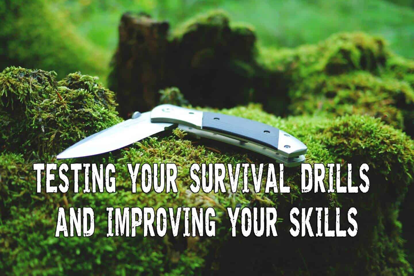 Testing Your Survival Drills And Improving Your Skills - Prepper's Will