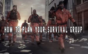 How To Plan Your Survival Group - Prepper's Will