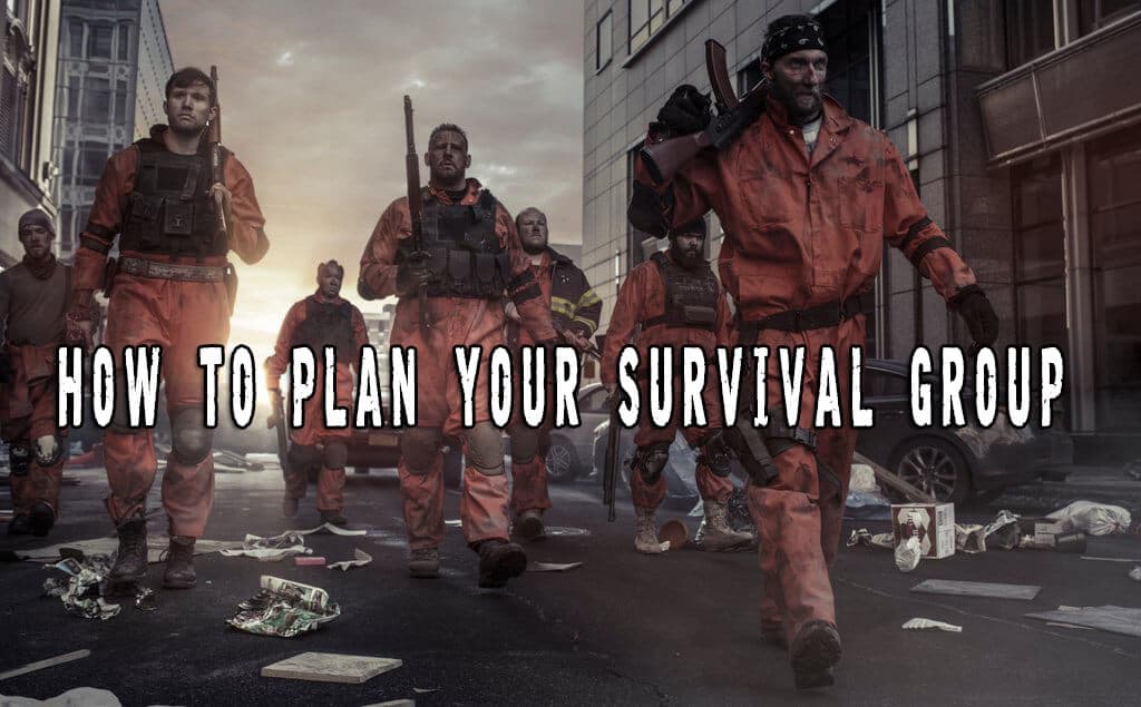 How To Plan Your Survival Group - Prepper's Will