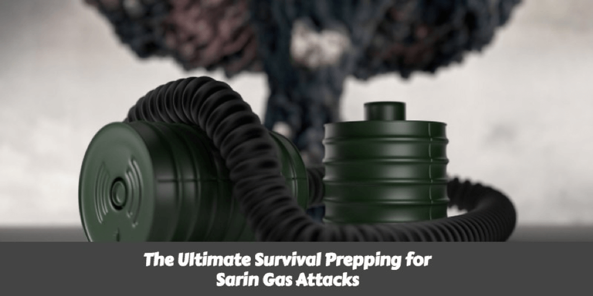 The Ultimate Survival Prepping for Sarin Gas Attacks - Prepper's Will
