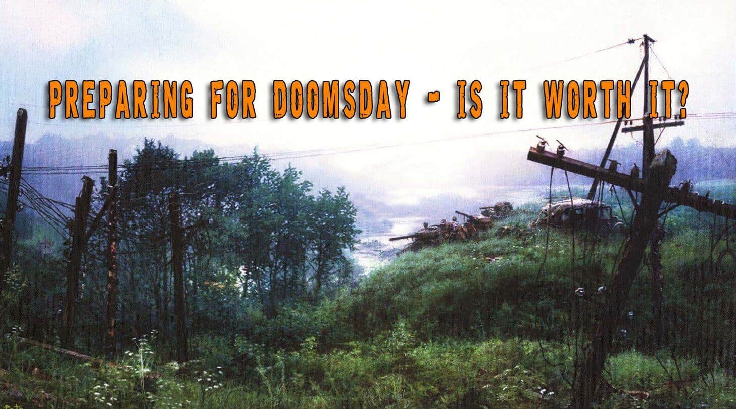 Preparing For Doomsday - Is It Worth It? - Prepper's Will