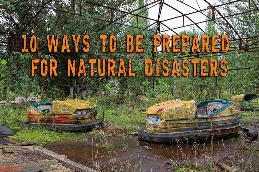 10 Ways To Be Prepared For Natural Disasters - Prepper's Will