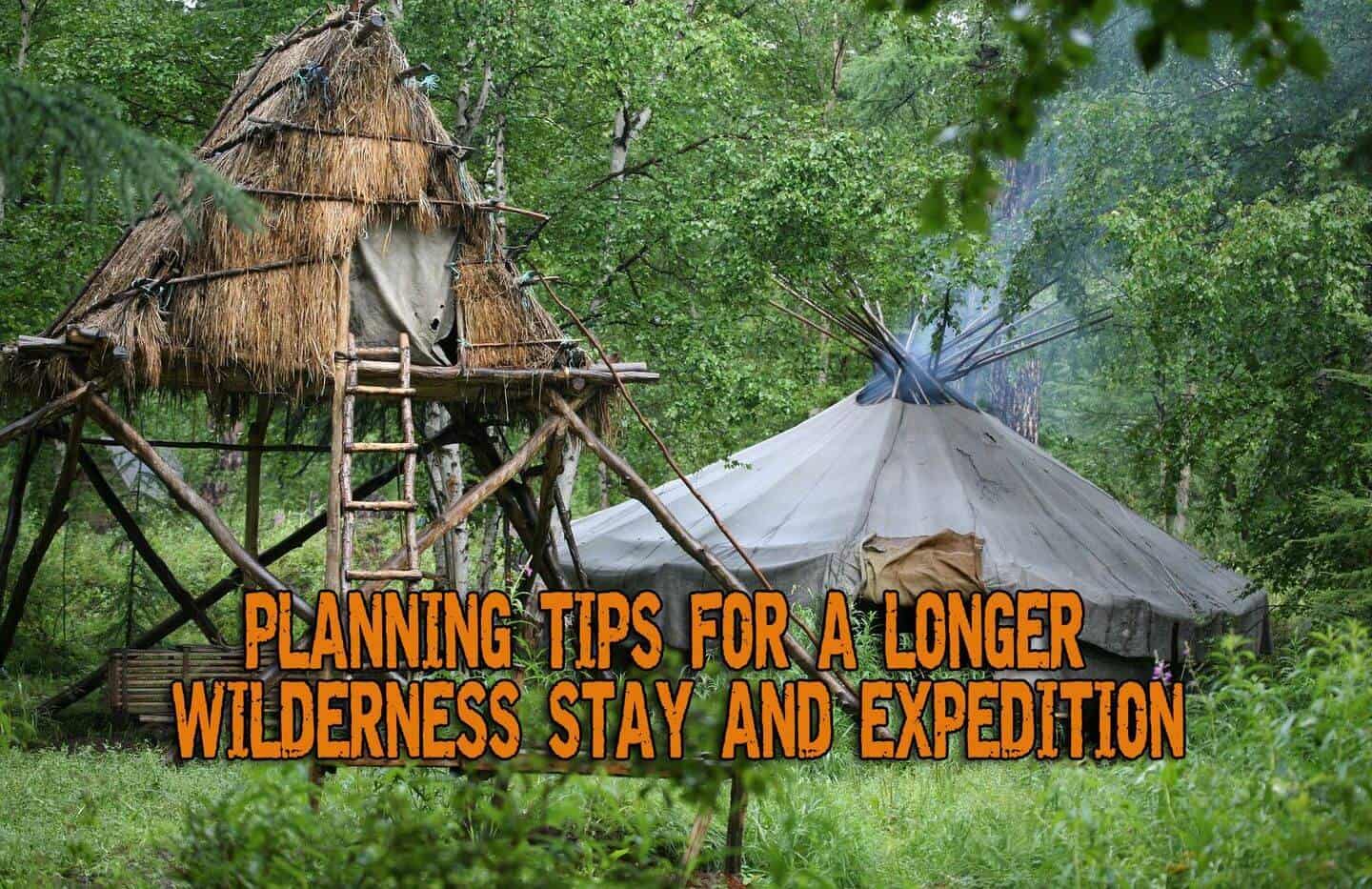 Planning Tips for A Longer Wilderness Stay And Expedition - Prepper's Will