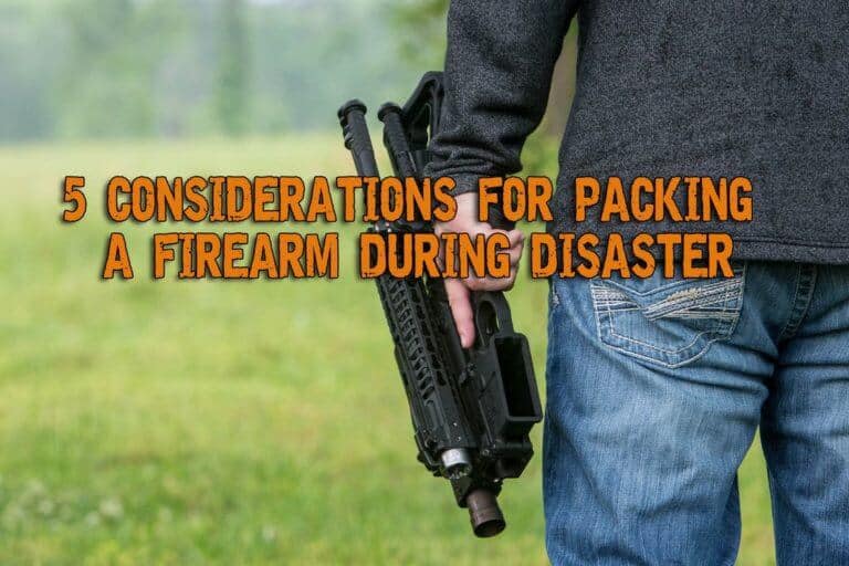 5 Considerations For Packing Firearms During Disaster - Prepper's Will