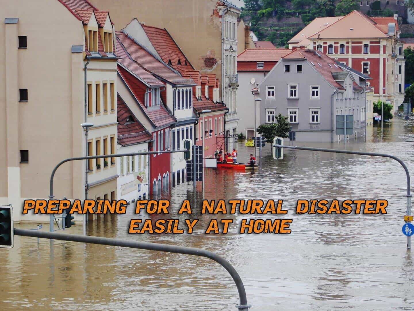 Preparing for a Natural Disaster Easily At Home - Prepper's Will
