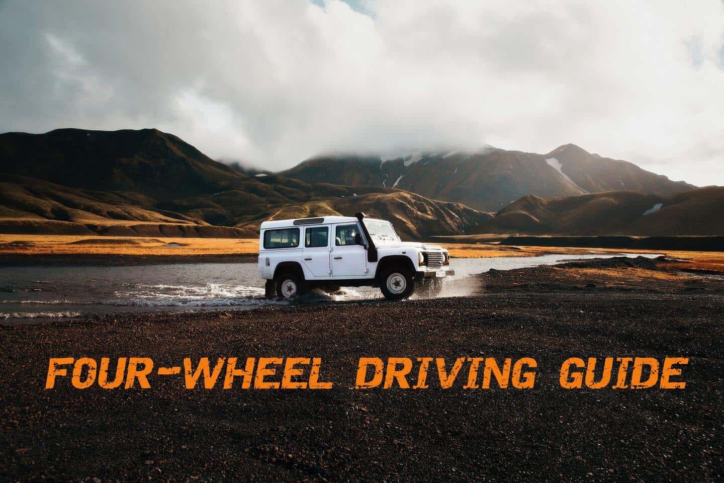 Four-Wheel Driving Guide For The Smart Survivalist - Prepper's Will